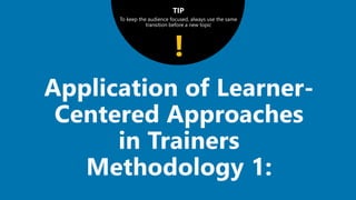 UNDERSTANDING-LEARNER-CENTERED-APPROACHES-IN-TRAINERS-METHODOLOGY-1-ppt ...