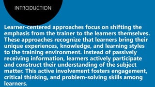 UNDERSTANDING-LEARNER-CENTERED-APPROACHES-IN-TRAINERS-METHODOLOGY-1-ppt (1).pptx
