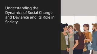 Understanding-the-Dynamics-of-Deviance-and-its-Role-in-Society.pptx