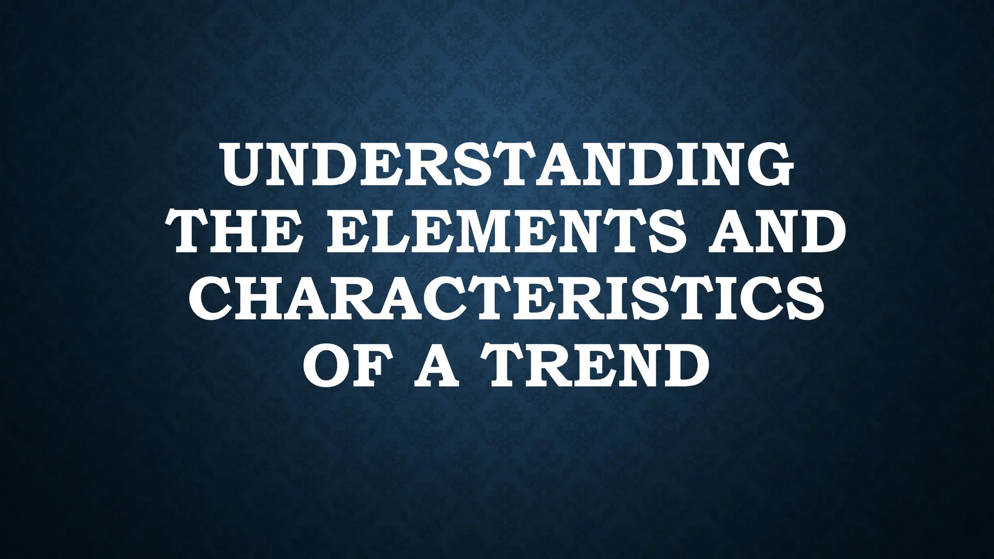 Understanding-the-elements-of-trends-day-3.pptx