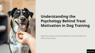 Understanding the Psychology Behind Treat Motivation in Dog Training | PPTX