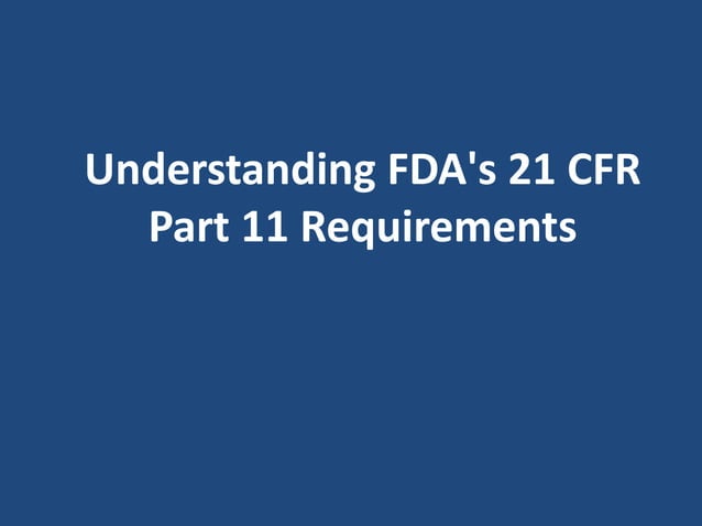 Understanding 21 cfr part 11 | PPTX | Operating Systems | Computer ...