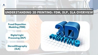 Understanding 3D Printing FDM, DLP, SLA Overview | PDF