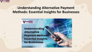 Understanding Alternative Payment Methods Essential Insights for Businesses.pptx