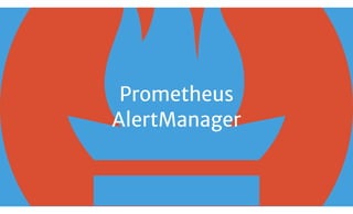 Understanding and Extending Prometheus AlertManager | PPT