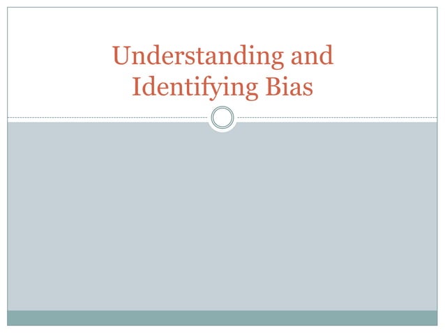 Understanding and identifying bias | PPT
