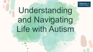 Understanding and Navigating Life with Autism.pptx