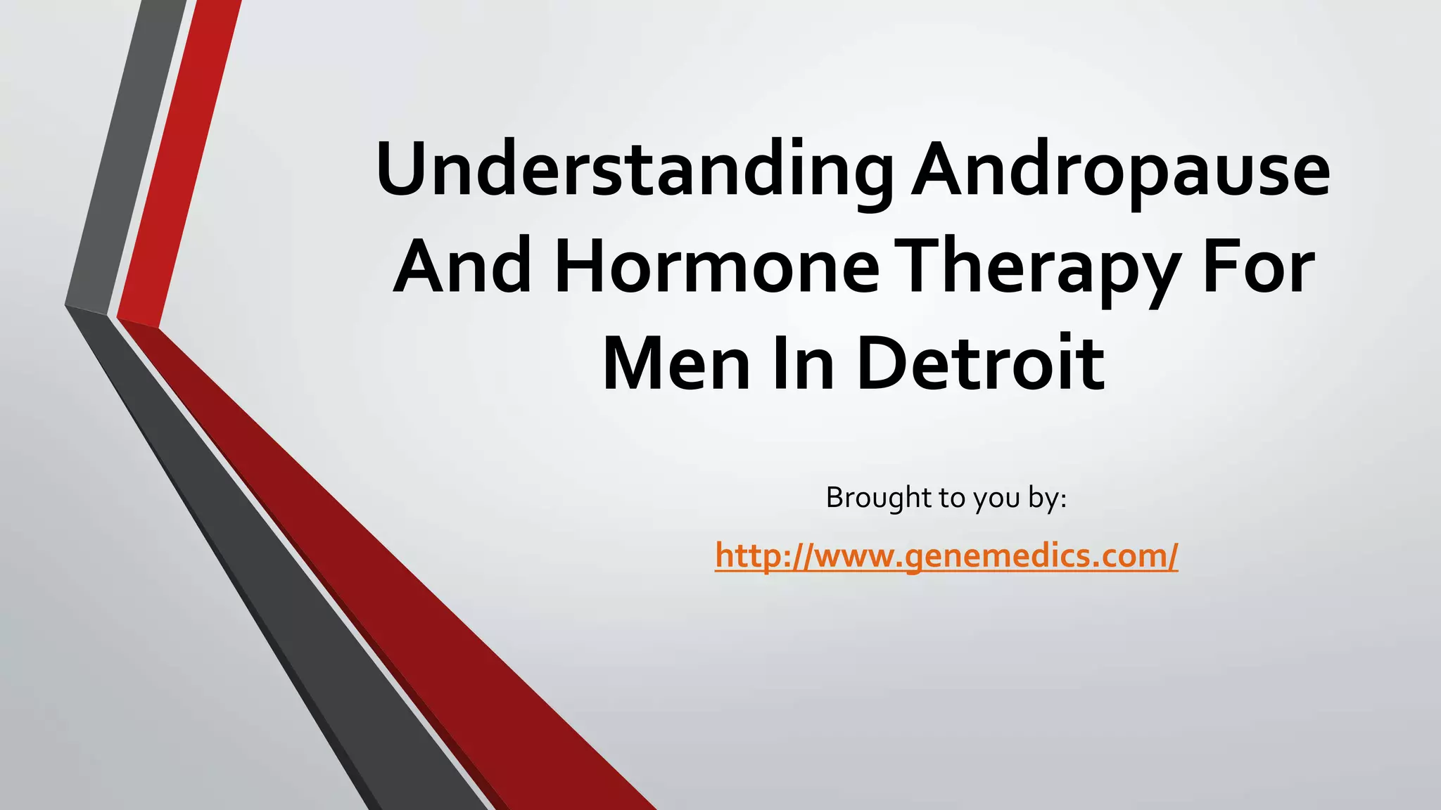 Understanding Andropause And Hormone Therapy For Men In Detroit | PPTX