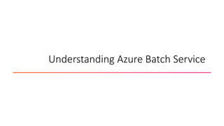 Understanding Azure Batch Service - Niloshima - CCDays | PPTX