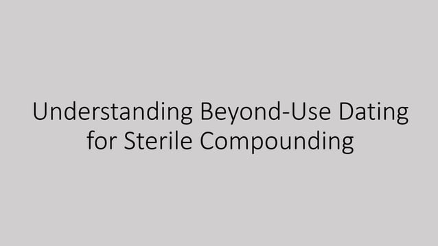 Understanding Beyond-Use Dating for Sterile Compounds | PPTX ...