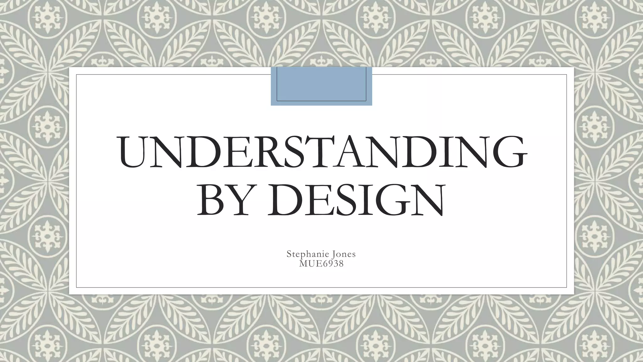 Understanding by design Stephanie | PPTX