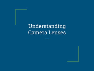 Understanding camera lenses | PPTX | Photography | Arts and Crafts