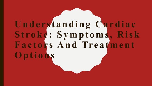 Understanding Cardiac Stroke Symptoms, Risk Factors and Treatment ...