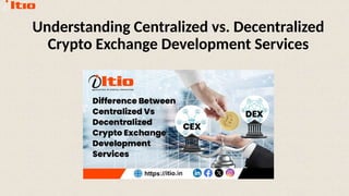 Understanding Centralized vs decentralised crypto exchange development services | PPTX