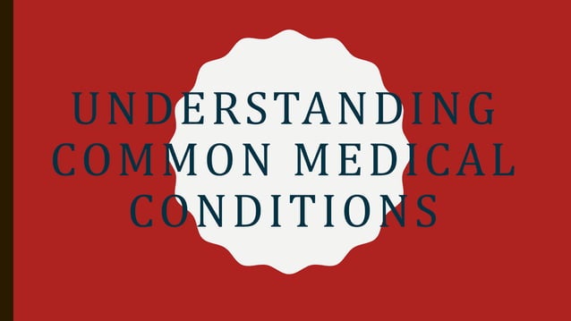 Understanding Common Medical Conditions. | PPT