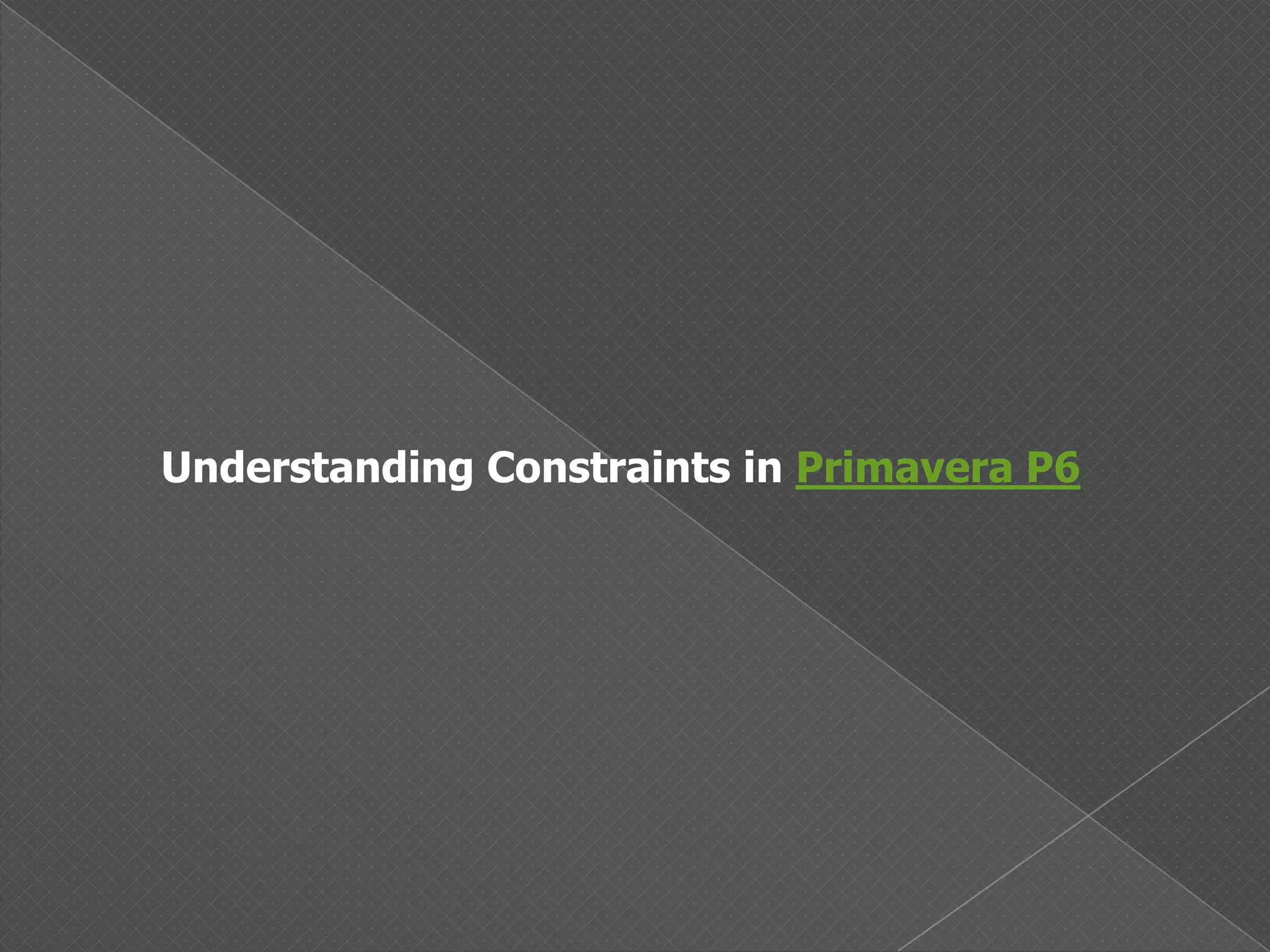 Understanding Constraints and Relationships in Primavera P6 8.2 | PPTX