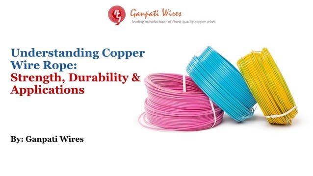 Understanding Copper Wire Rope: Strength, Durability & Applications | PPTX