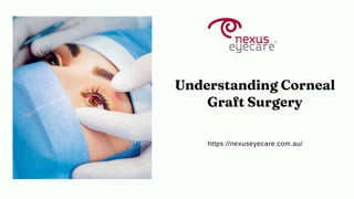 Understanding Corneal Graft Surgery by Nexus Eye Care | PDF