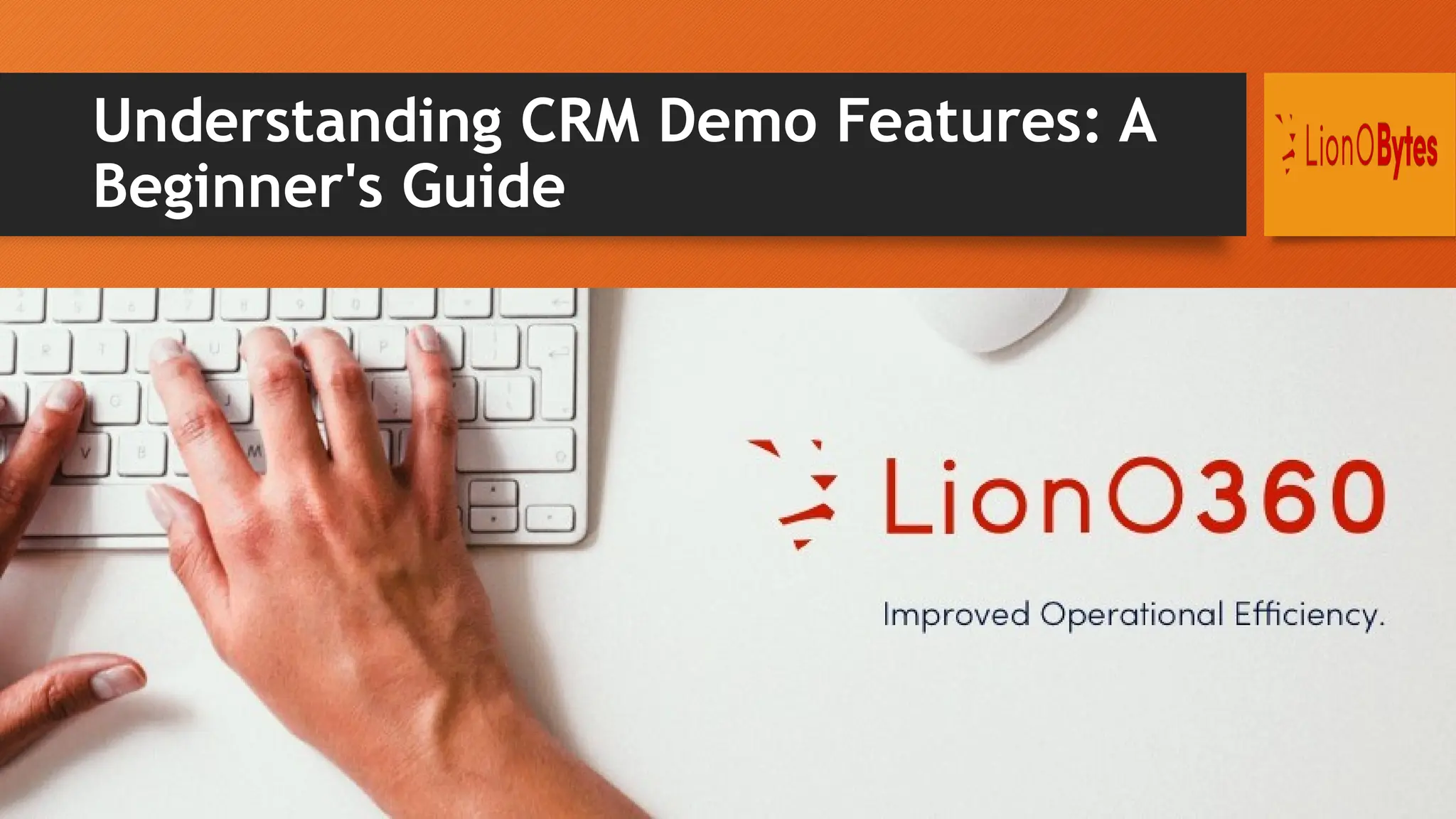 Understanding CRM Demo Features: A Beginner's Guide | LionO360 CRM | PPTX