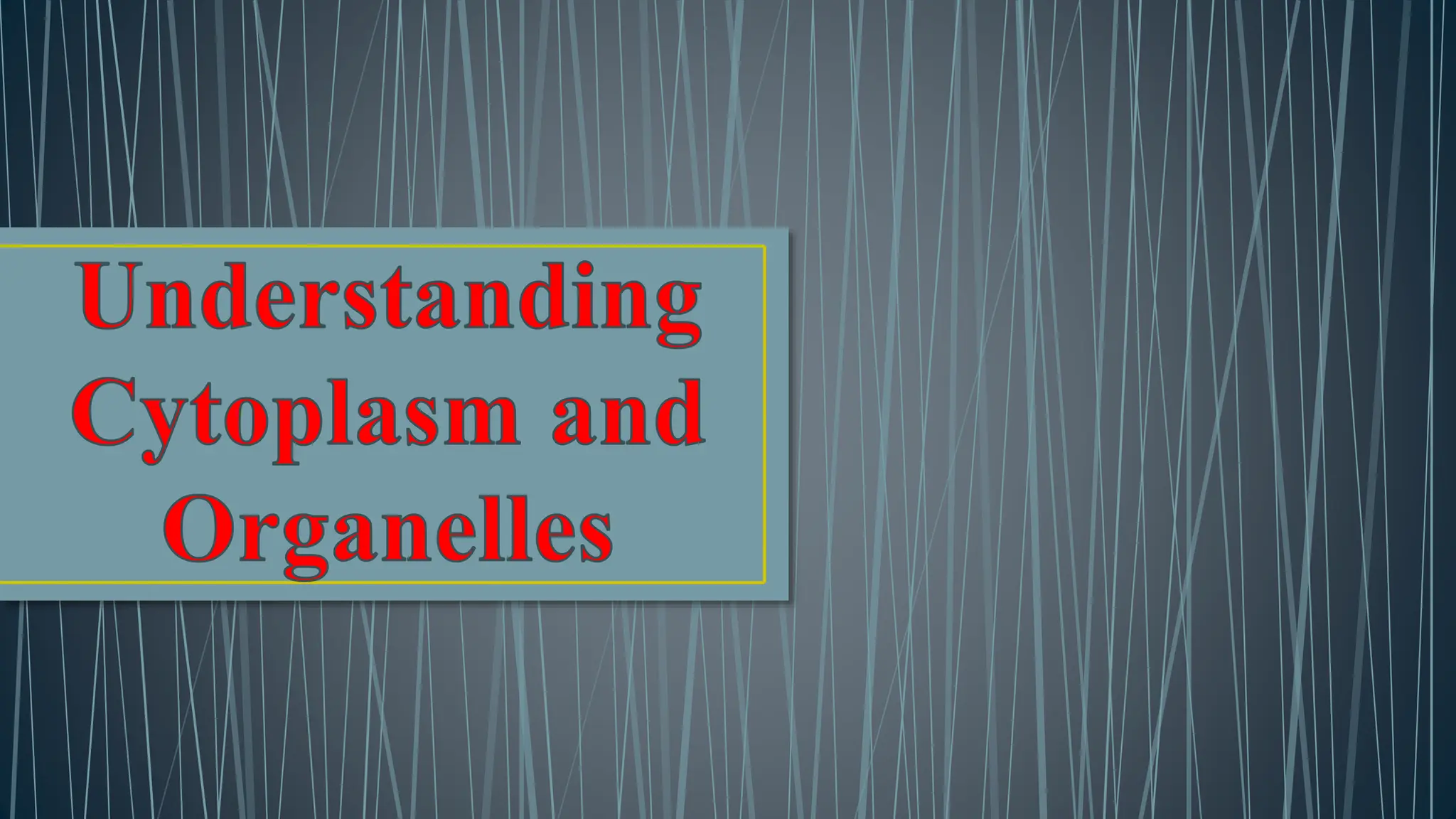 Understanding Cytoplasm and Organelles 1.pptx