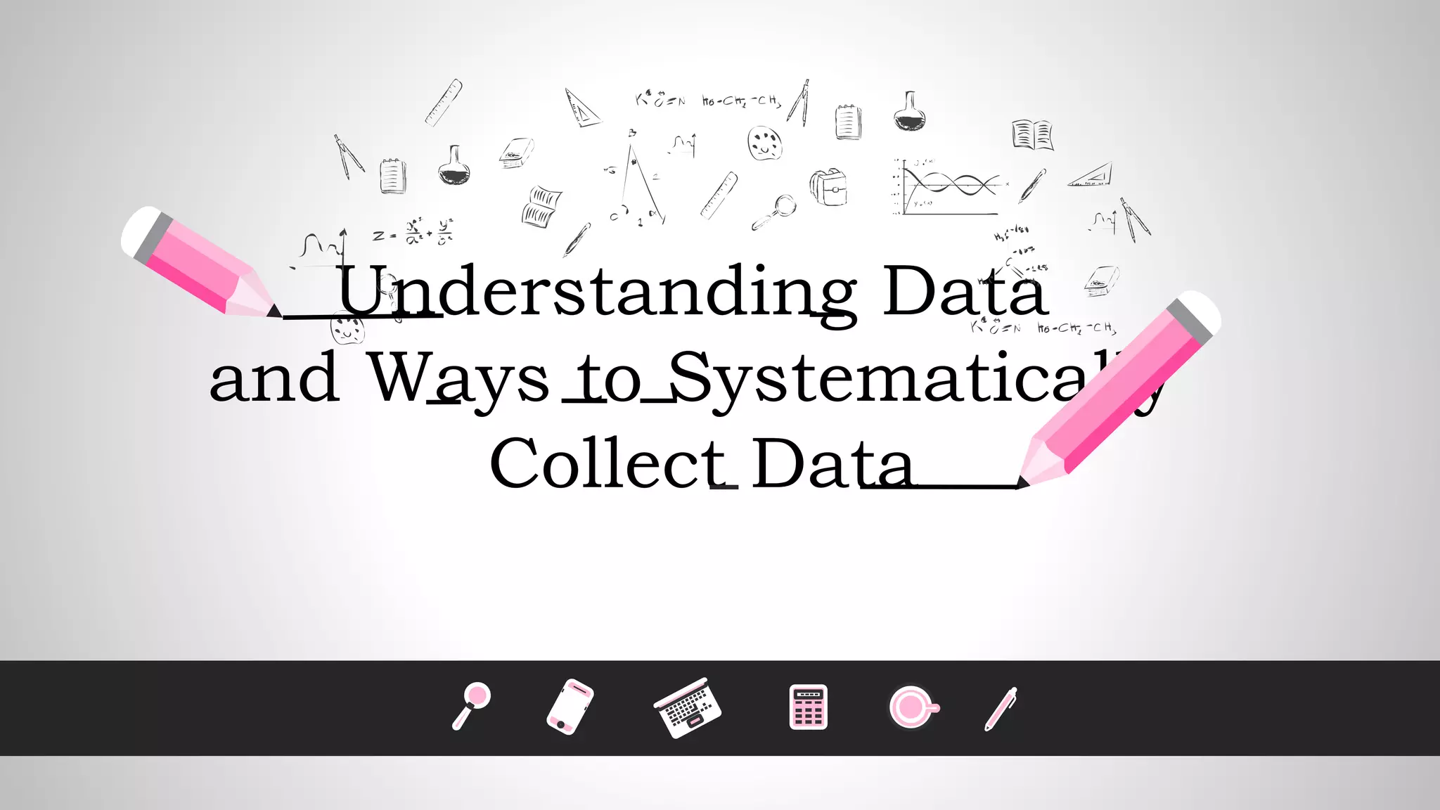 Understanding Data And Ways On Systematically Collecting Data Ppt