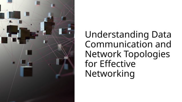 Understanding Data Communication and Network Topologies for Effective Networking.pptx