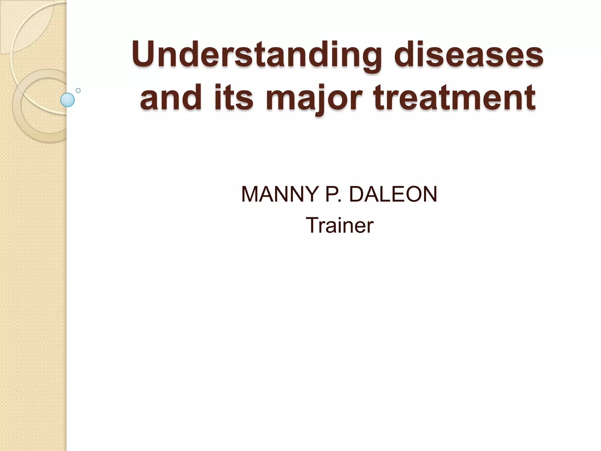 Understanding diseases and its major treatment | PPTX