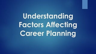 Understanding Factors Affecting Career Planning.pptx