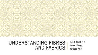 Understanding fibres and fabrics | PPT