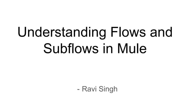 Understanding flows and subflows in mule | PPTX