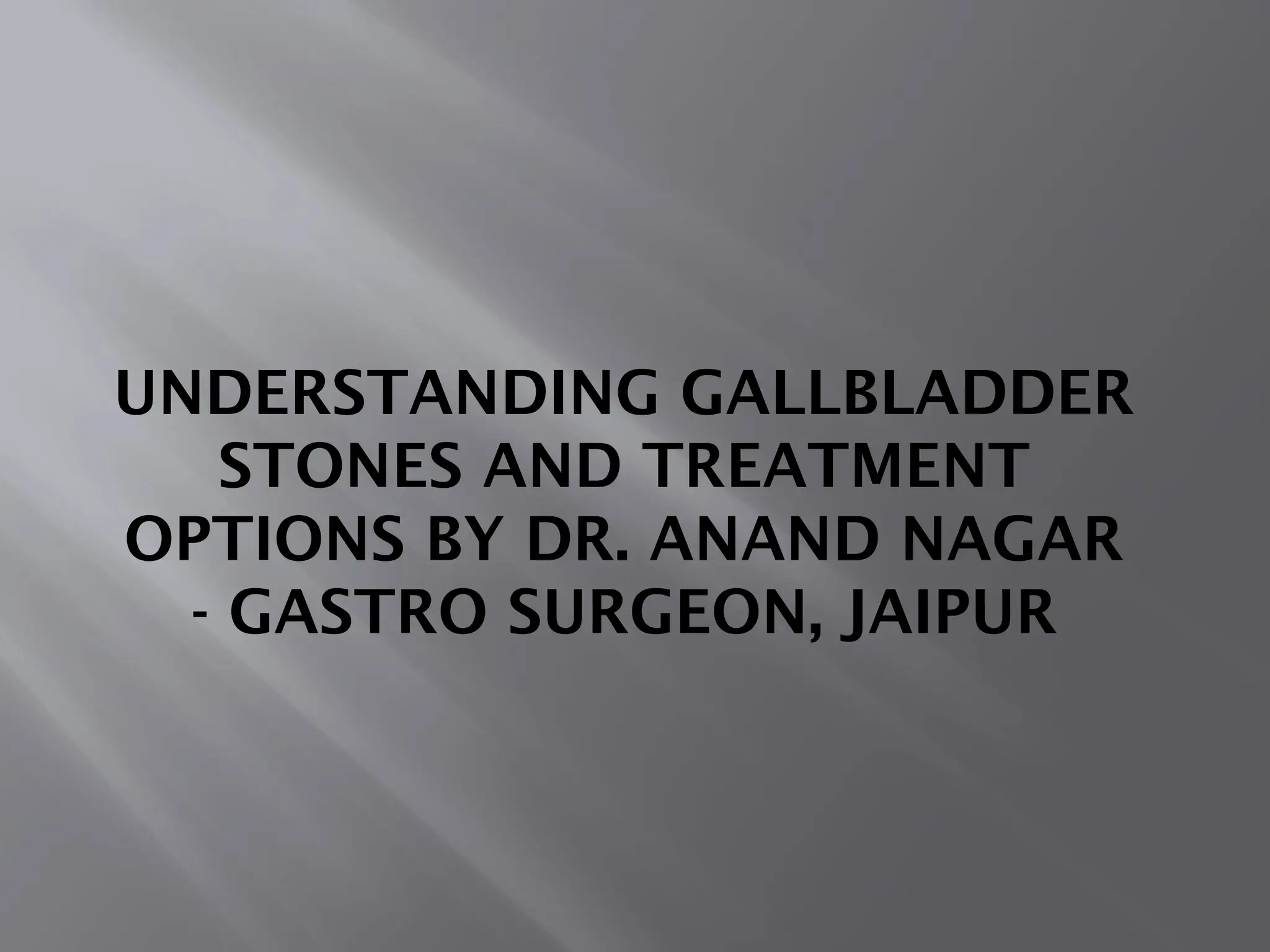 Understanding Gallbladder Stones and Treatment Options by Dr.pptx