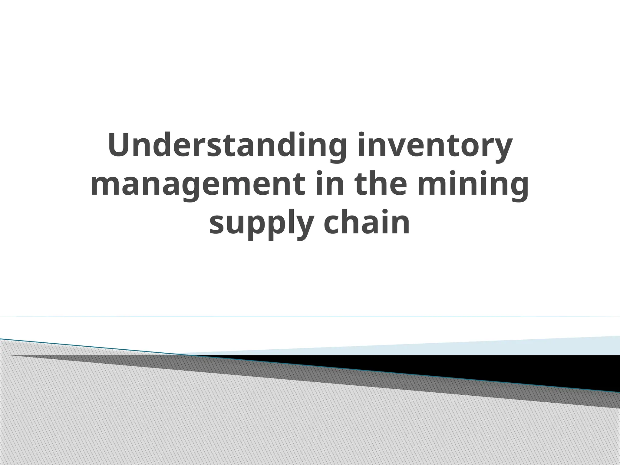 Understanding inventory management in the mining supply chain.pptx