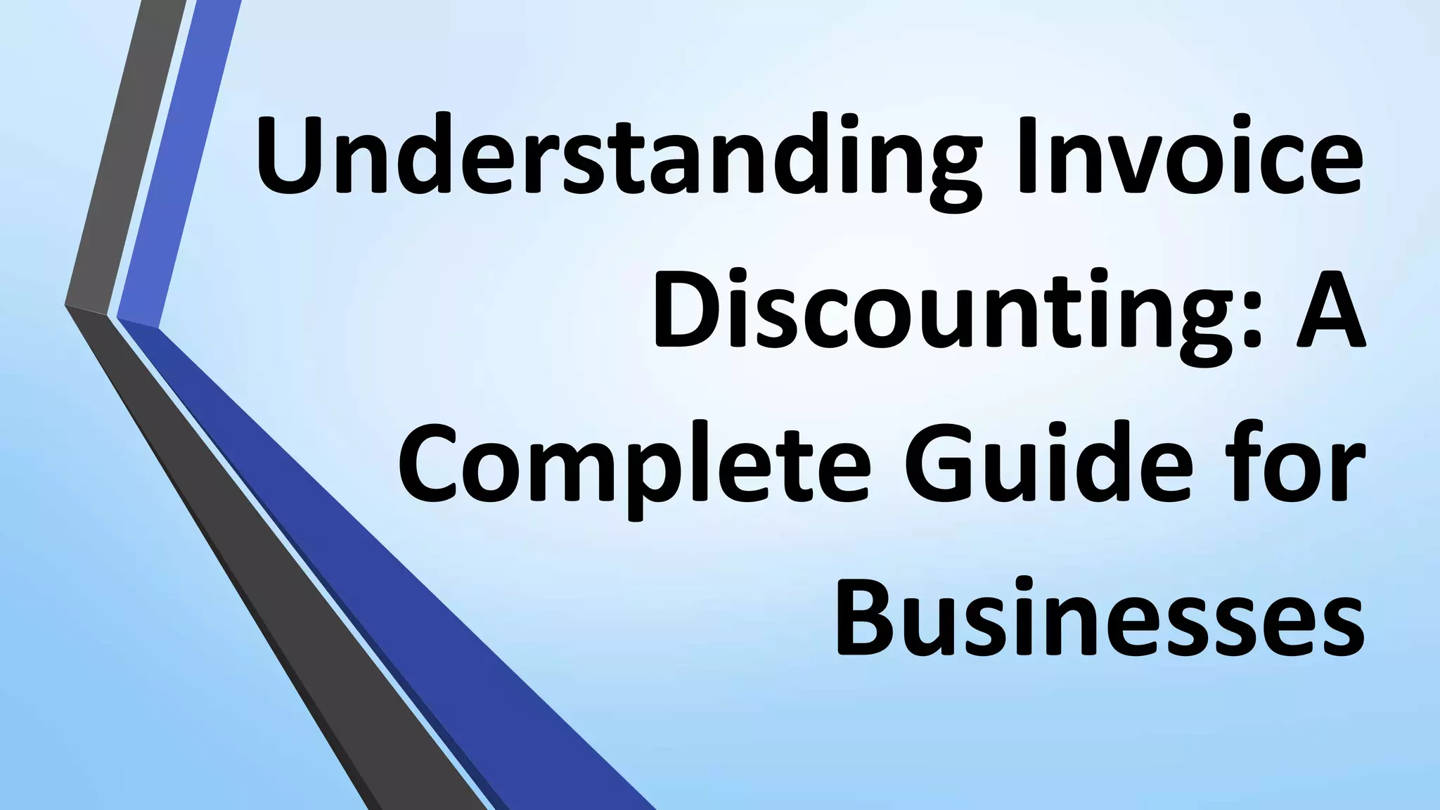 Understanding Invoice Discounting: A Complete Guide for Businesses | PPTX