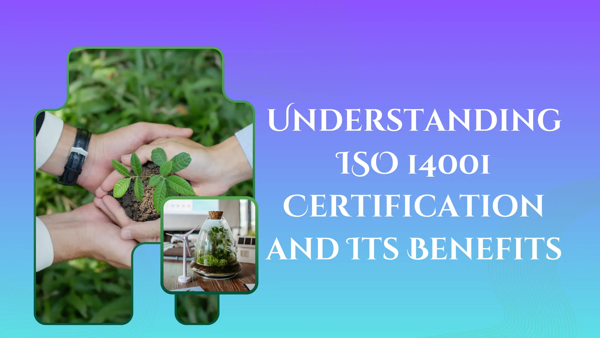 understanding iso 14001 certification and its benefits.pdf