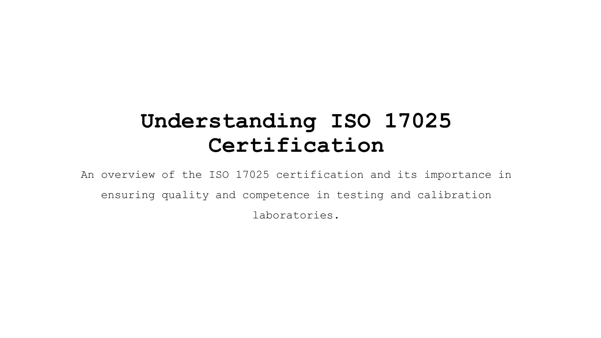 Understanding ISO 17025 Certification | PPTX