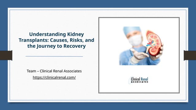 Understanding Kidney Transplants Causes Risks and the Journey to ...