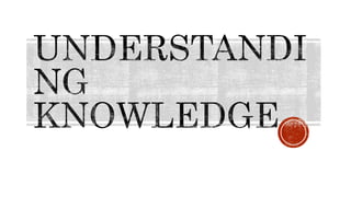 Understanding Knowledge.pptx