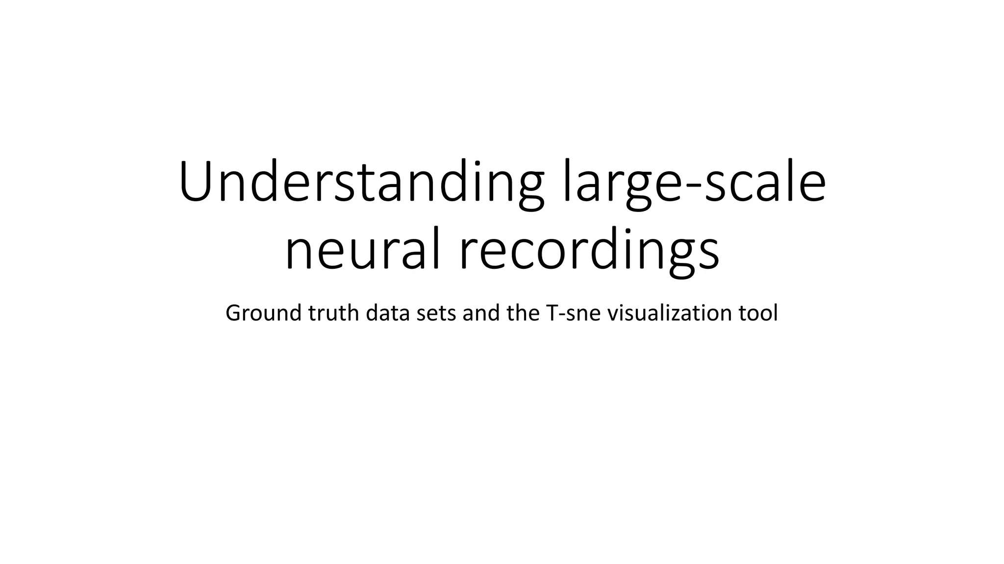 Understanding Large Scale Neural Recordings Ground Truth Data Sets And