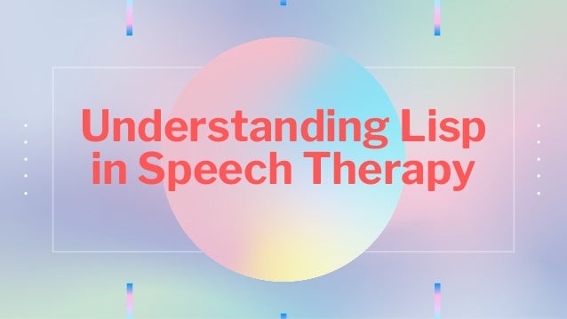 Understanding lisp in speech therapy