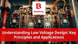 Understanding Low Voltage Design: Key Principles and Applications | PPTX