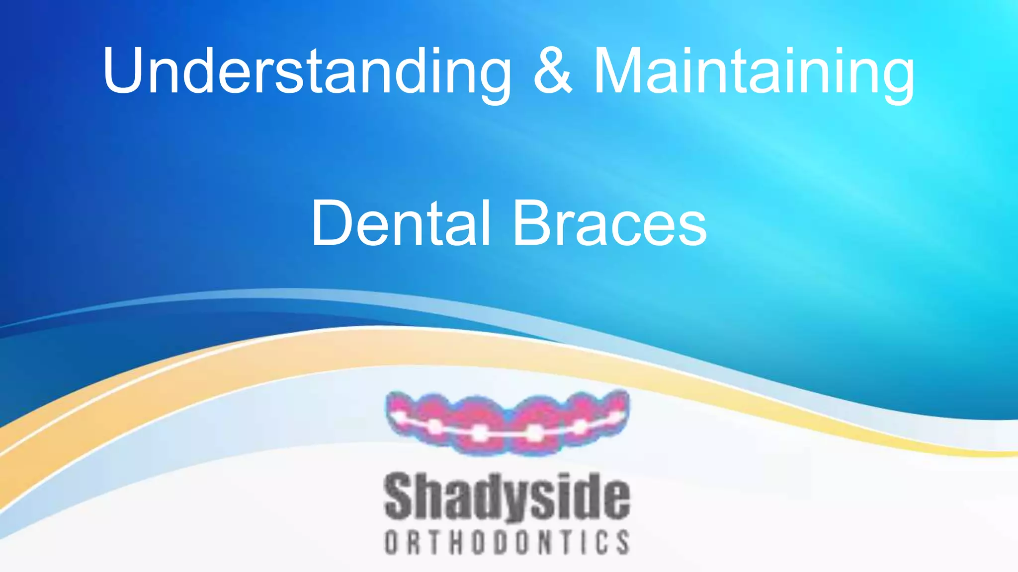 Understanding & maintaining dental braces shadyside orthodontic | PPTX