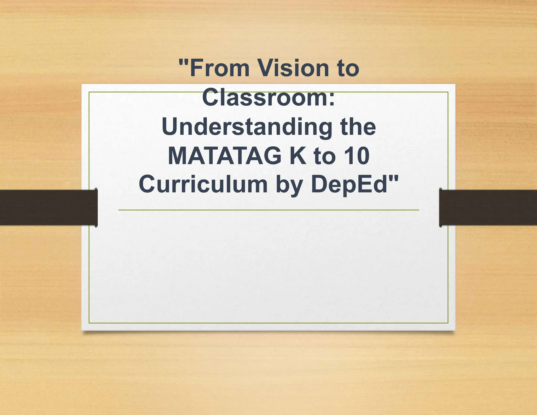 From Vison to Classroom: Matatag Curriculum | PPTX