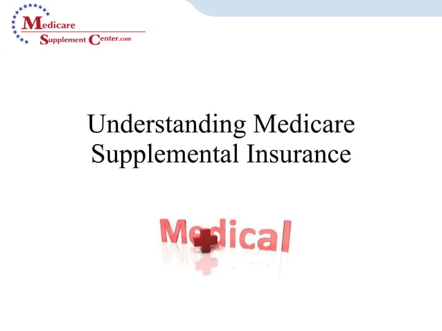 Understanding medicare supplemental insurance | PPT
