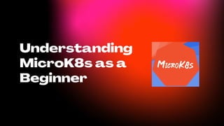 Understanding MicroK8s as a Beginner.pdf