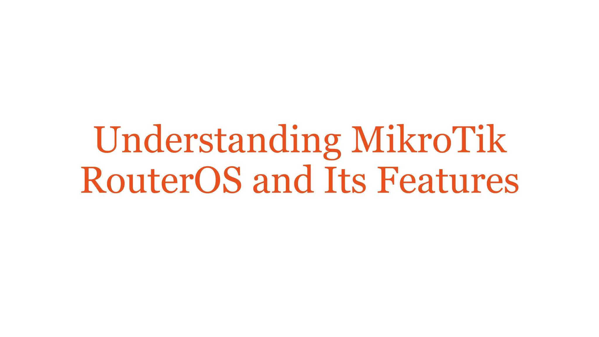 Understanding MikroTik RouterOS and Its Features.pdf