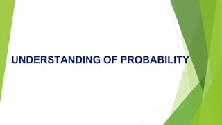 GRADE 11 STATISTICS AND PROBABILITY. UNDERSTANDING OF PROBABILITY.pptx