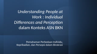 Understanding People at Work_Organisasi_ASN_BKN.pptx