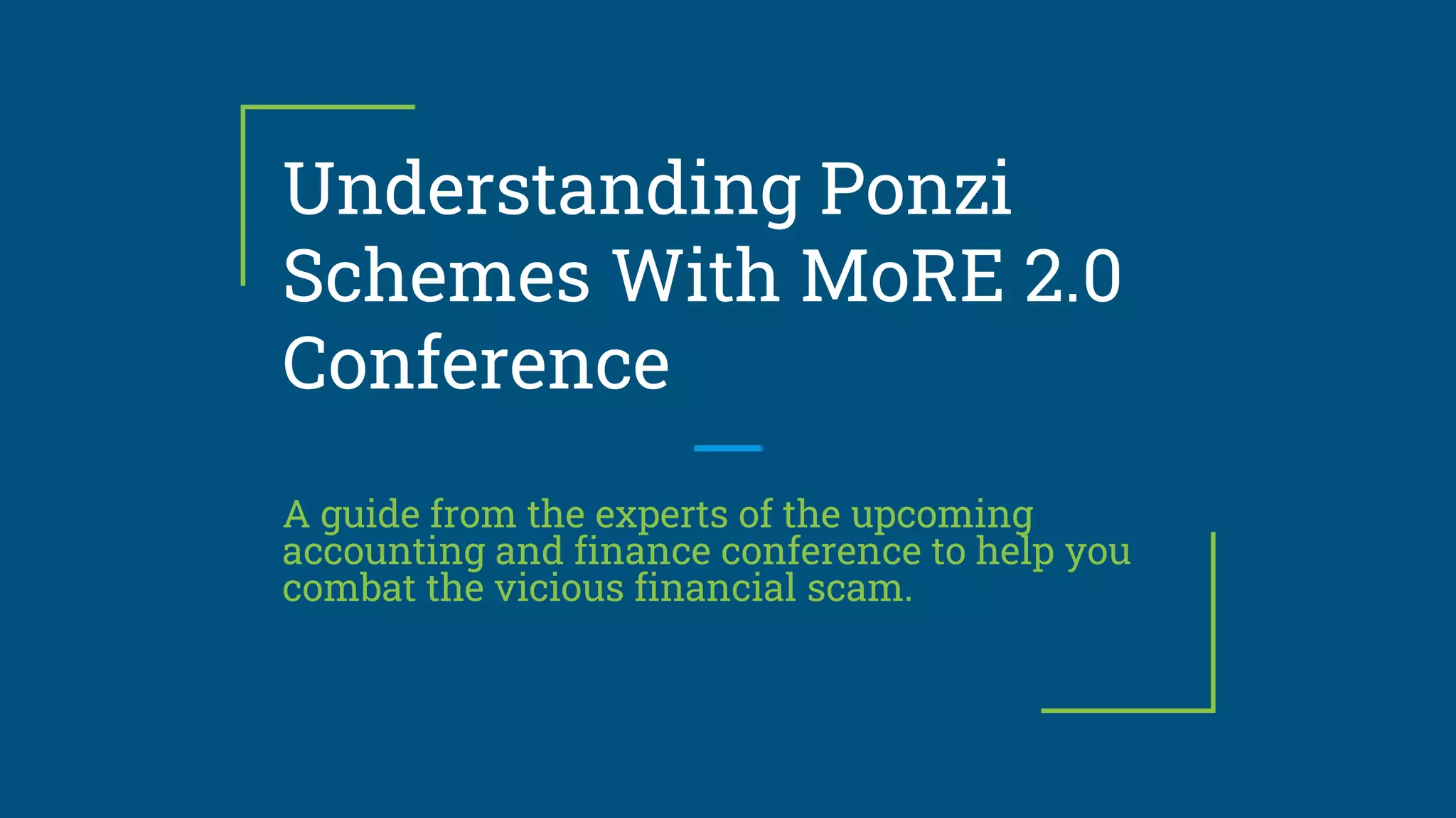 Understanding Ponzi Schemes With MoRE 2.0 Conference | PPTX