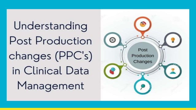 Understanding Post Production changes (PPC) in Clinical Data Management ...