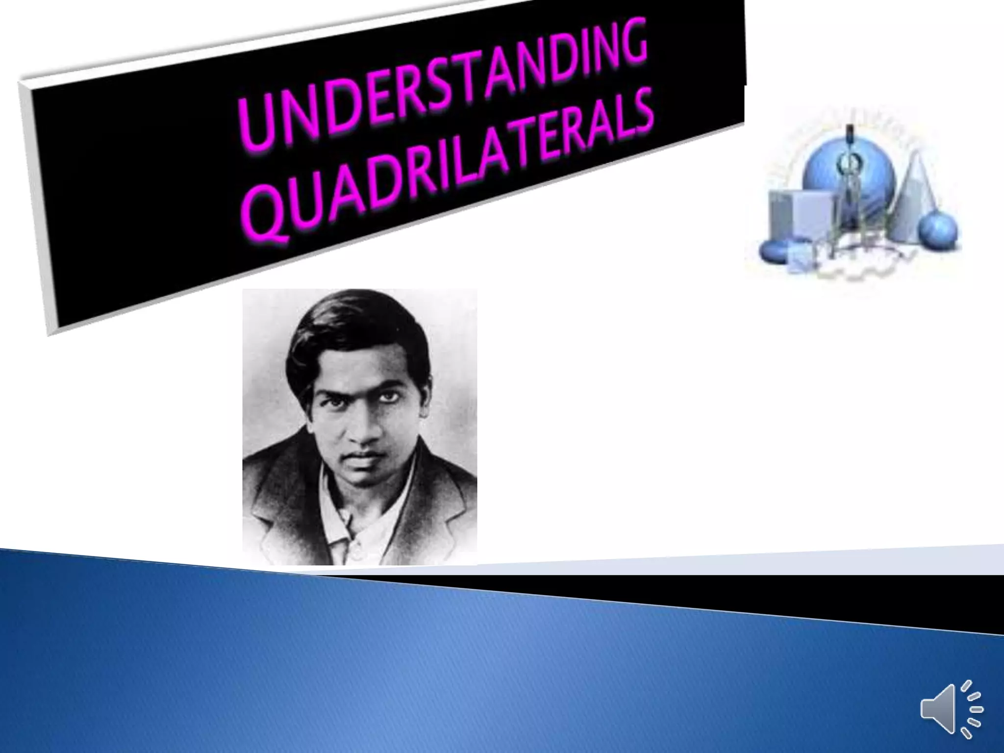 Understanding quadrilaterals for mathematical ecucation | PPT
